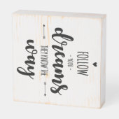 Follow Your Dreams, They Know The Way Wooden Box Sign | Zazzle