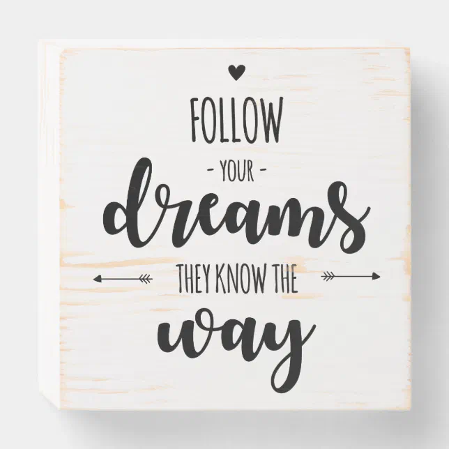 Follow Your Dreams, They Know The Way Wooden Box Sign | Zazzle