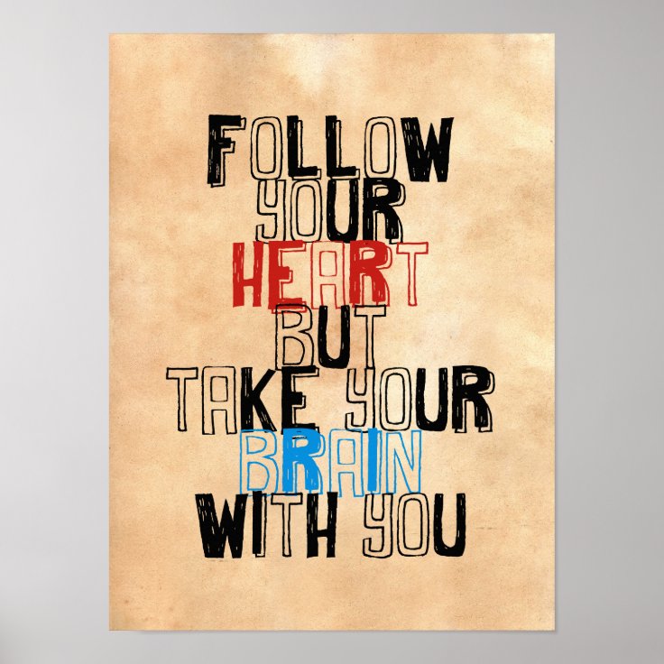Follow Your heart but take your brain with you Poster | Zazzle