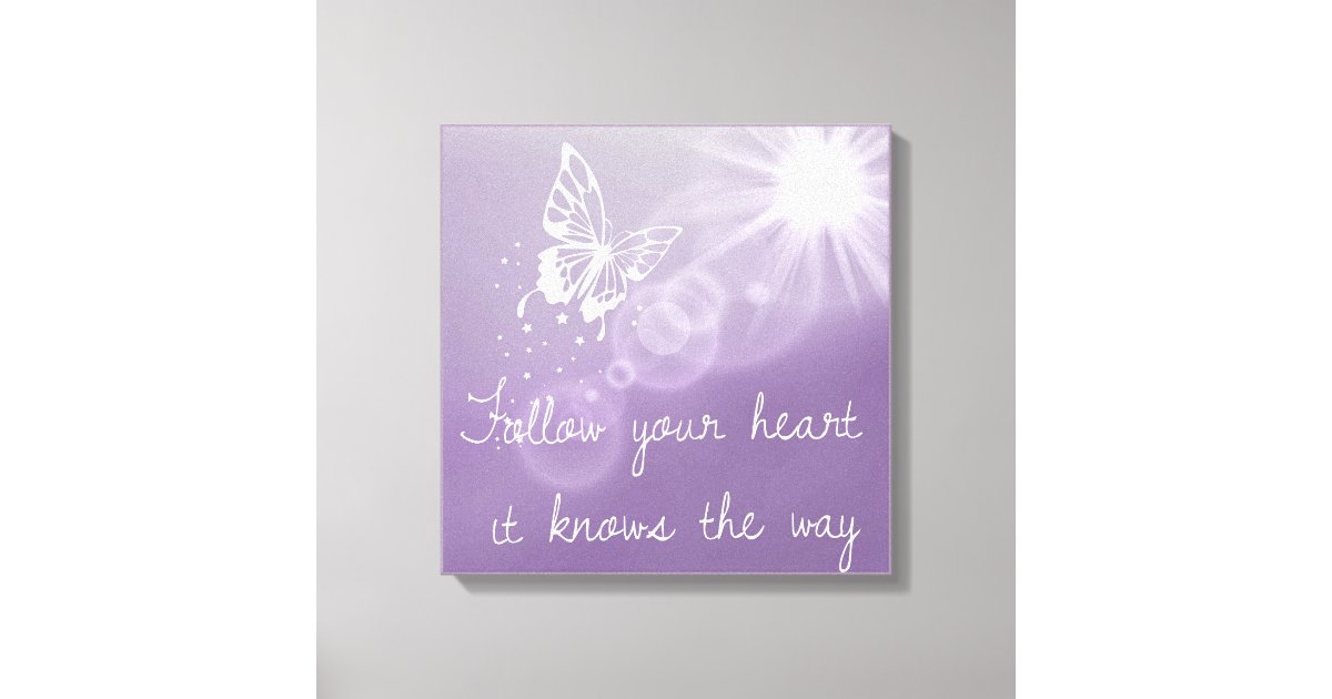 Follow Your Heart It Knows The Way Canvas | Zazzle