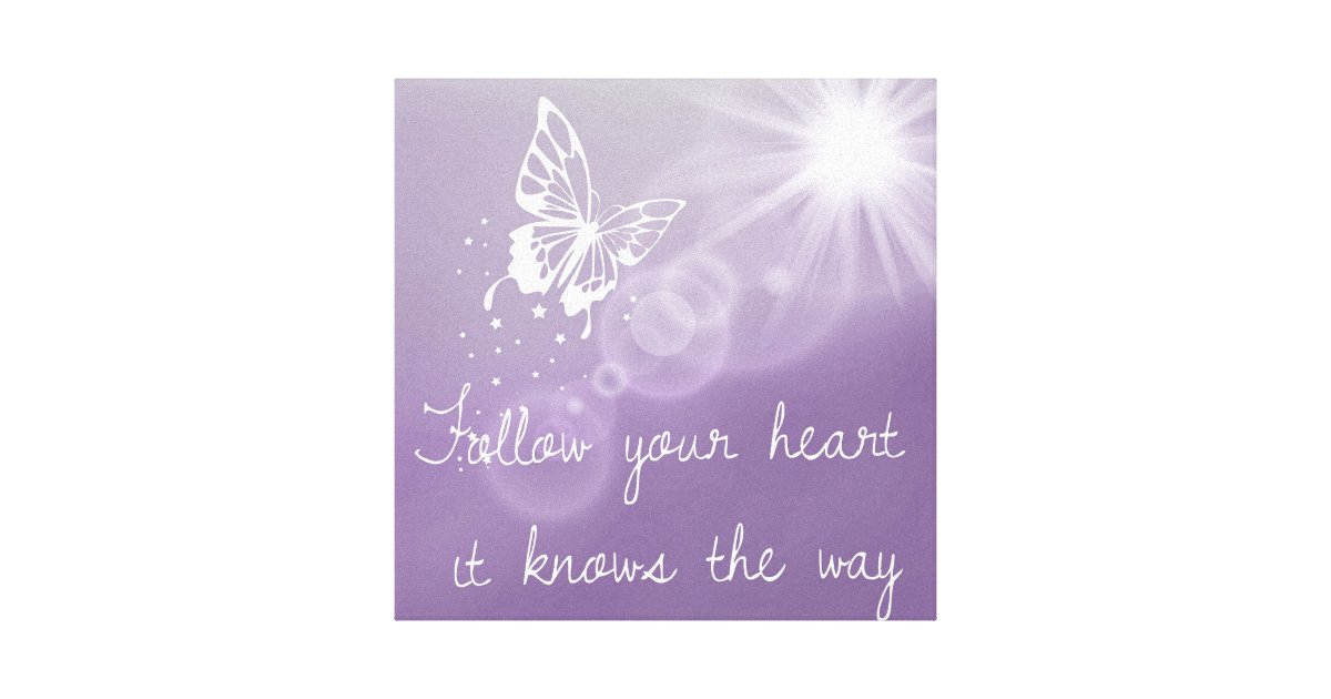 Follow Your Heart It Knows The Way Canvas | Zazzle
