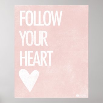 Follow your heart poster | Zazzle