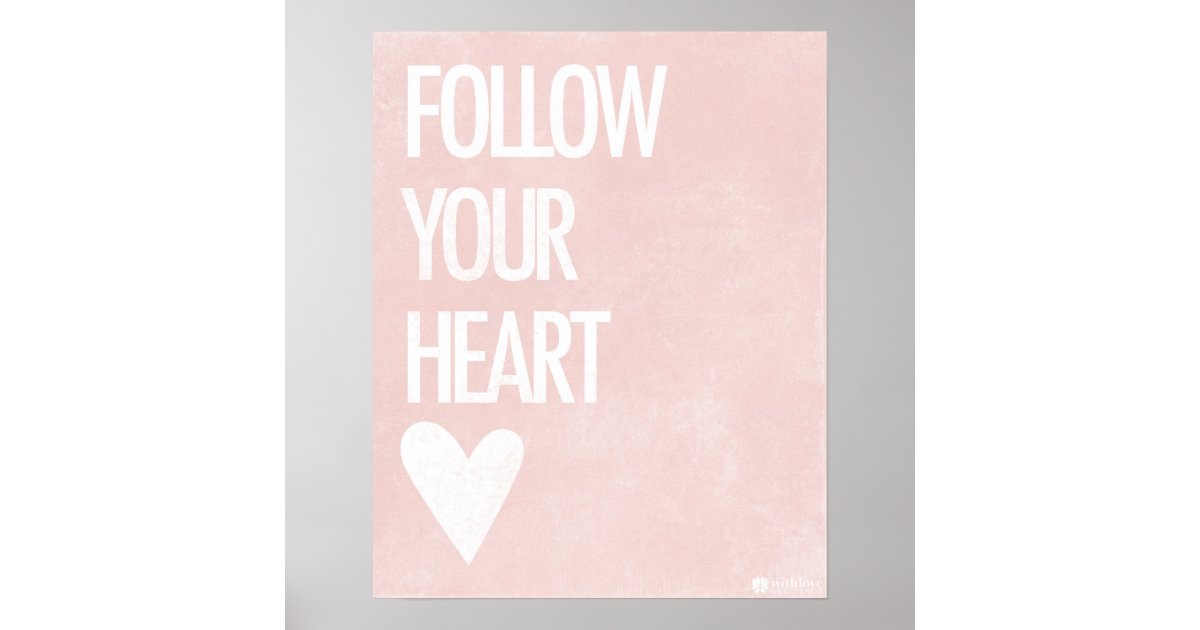 Follow your heart poster | Zazzle