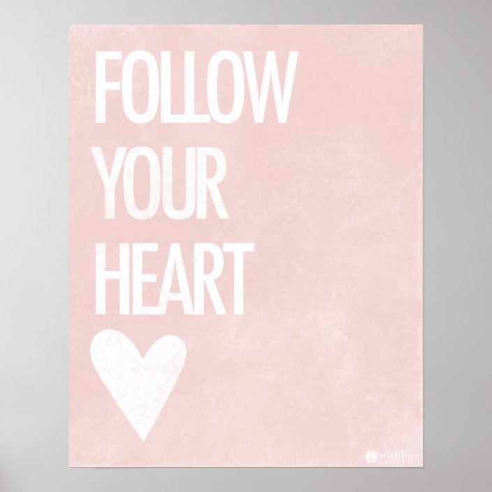 Follow your heart poster | Zazzle.com