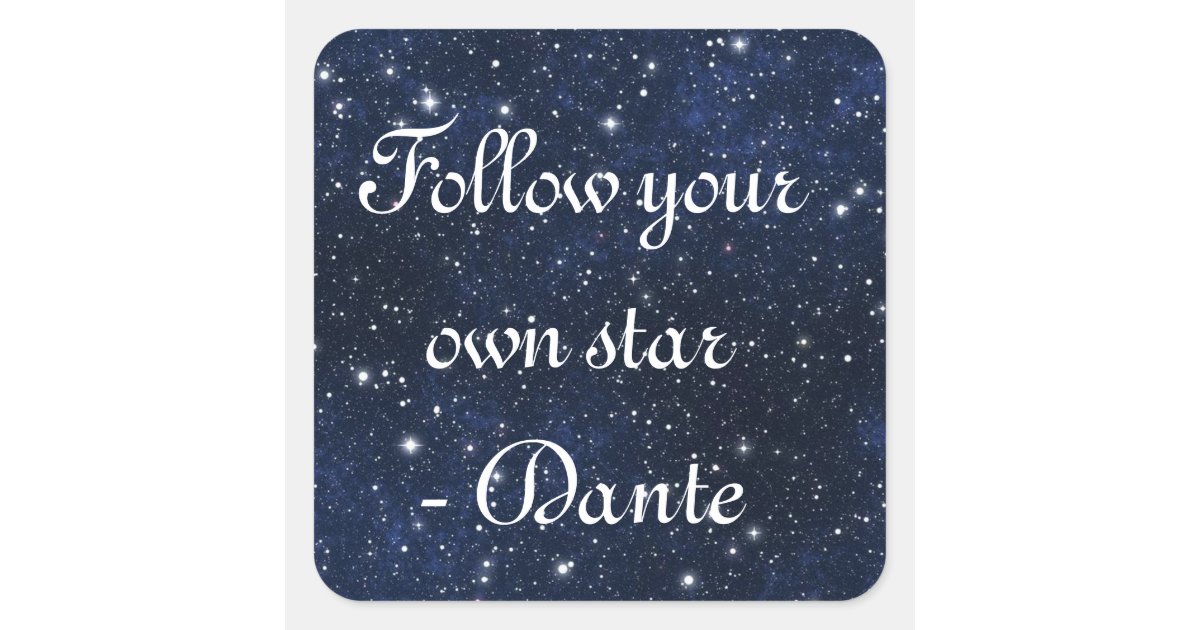 Follow Your Own Star - Dante Square Sticker | Zazzle