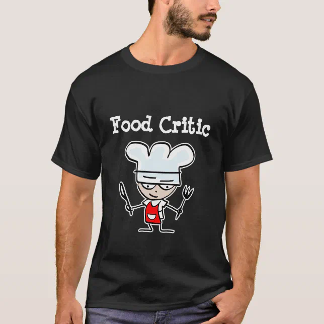 Food critic T-shirt with humorous cartoon chef | Zazzle