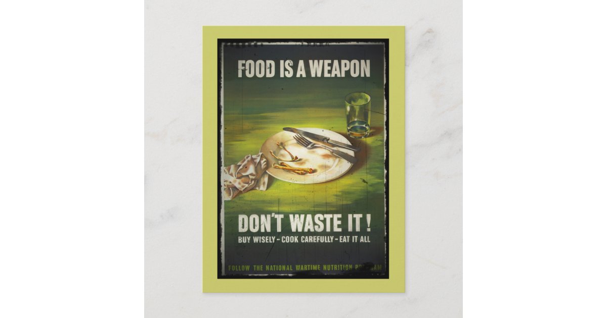 Food is a Weapon Don't Waste Postcard | Zazzle