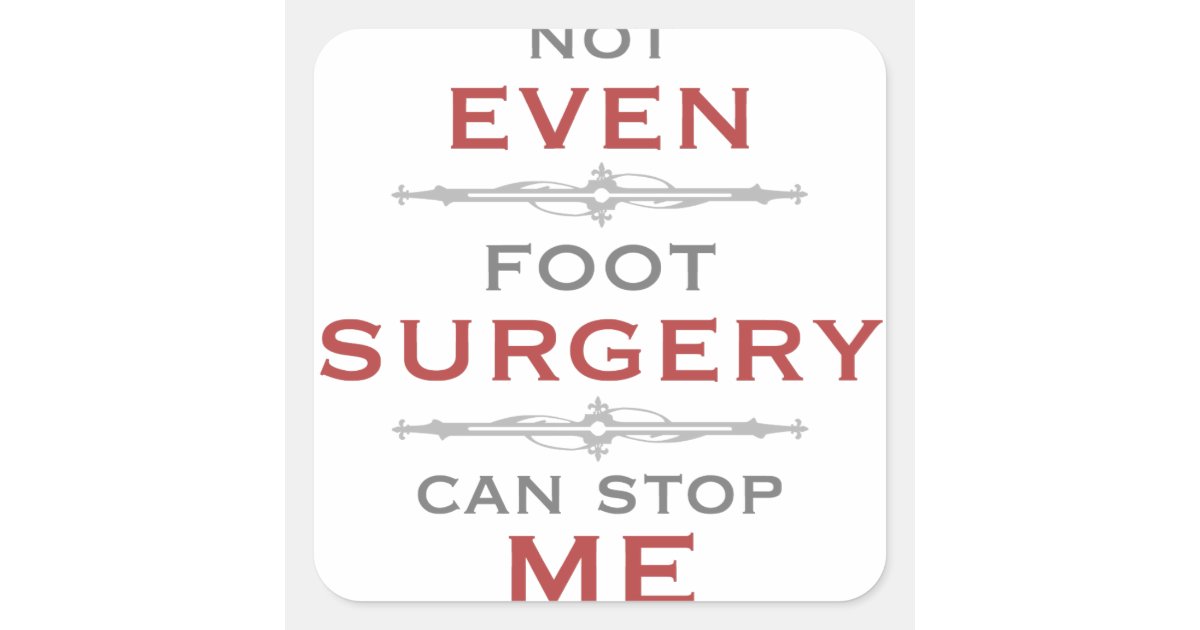 Foot Surgery Humor Square Sticker | Zazzle