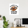 Football Puns Give Me A Kick Funny Sport Pun Poster | Zazzle