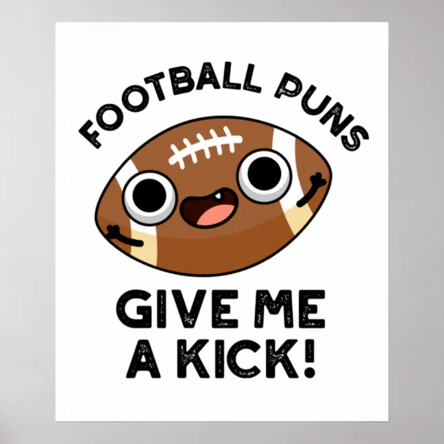 Football Puns Give Me A Kick Funny Sport Pun Poster | Zazzle