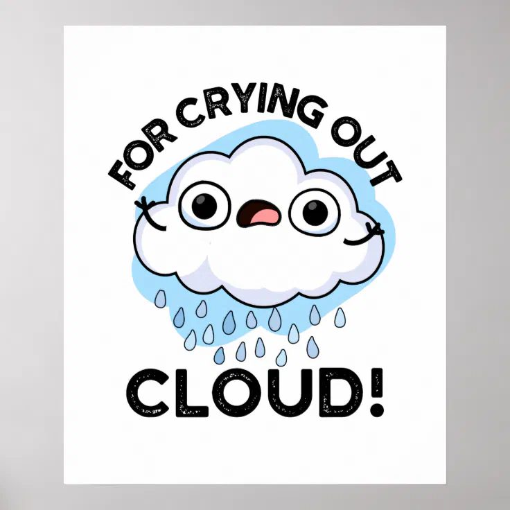 For Crying Out Cloud Funny Weather Pun Poster | Zazzle
