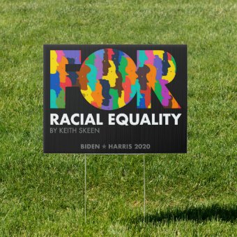 FOR Racial Equality, By Keith Skeen - Biden 2020 Sign | Zazzle