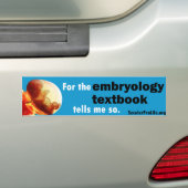 For the Embryology Textbook tells me so... Bumper Sticker | Zazzle