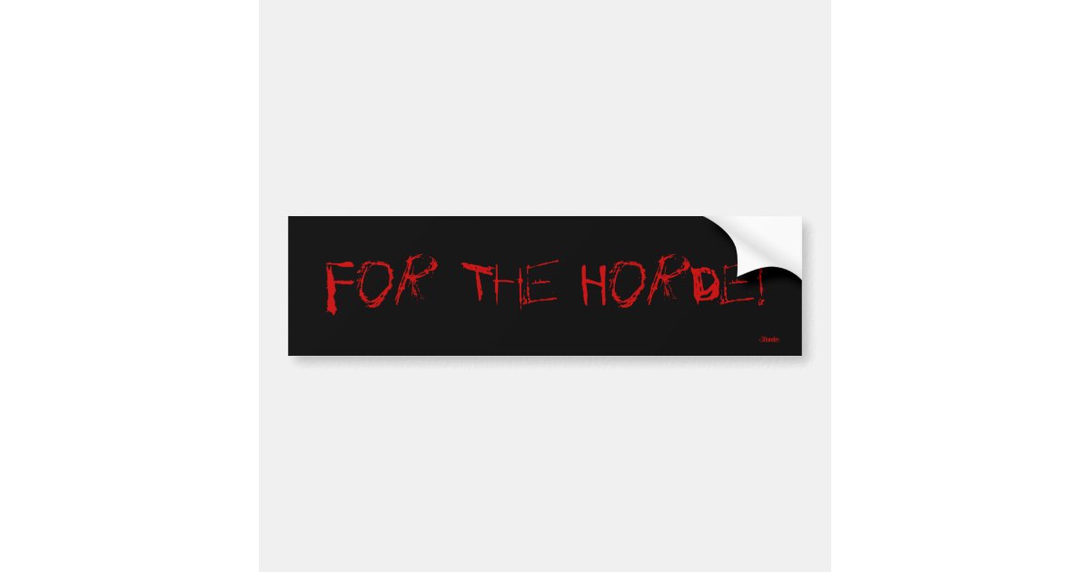 For The Horde! Bumper Sticker | Zazzle