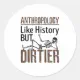 Forensic Anthropology Like History But Dirtier Classic Round Sticker ...