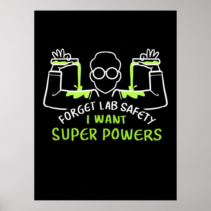 Forget Lab Safety I Want Super Powers Poster | Zazzle