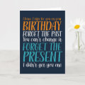Forget The Past Forget The Present Funny Birthday Card | Zazzle