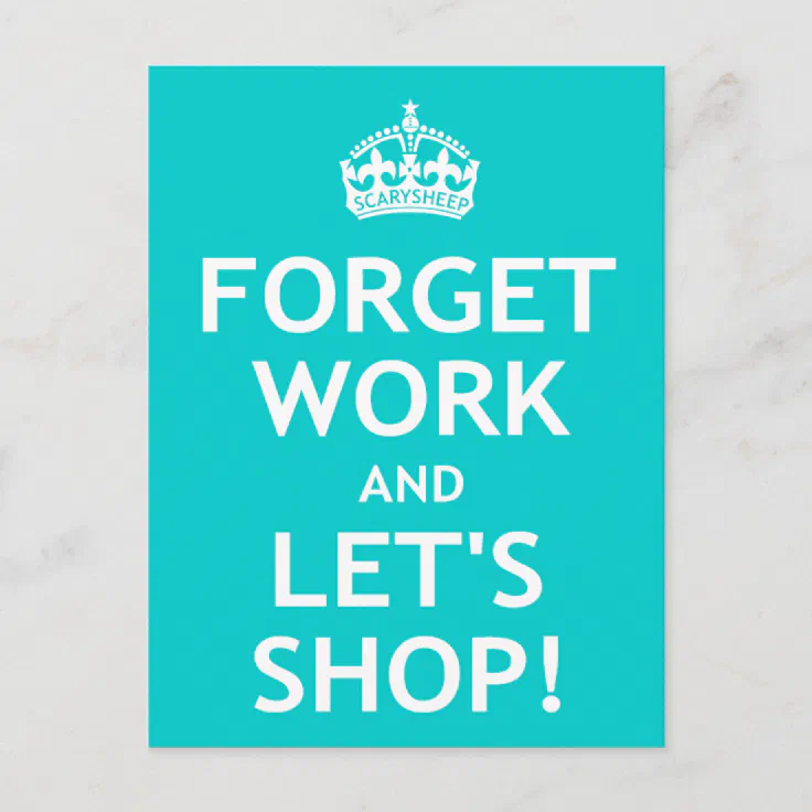 Forget Work and Let's Shop Postcard | Zazzle
