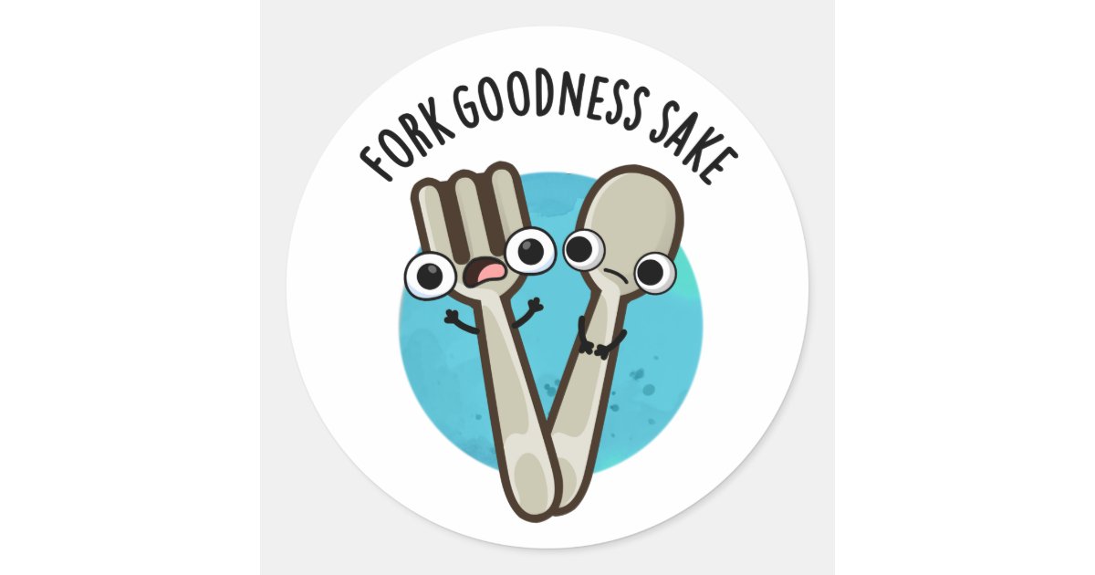 Fork Goodness Sake Funny Cutlery Pun Classic Round Sticker | Zazzle