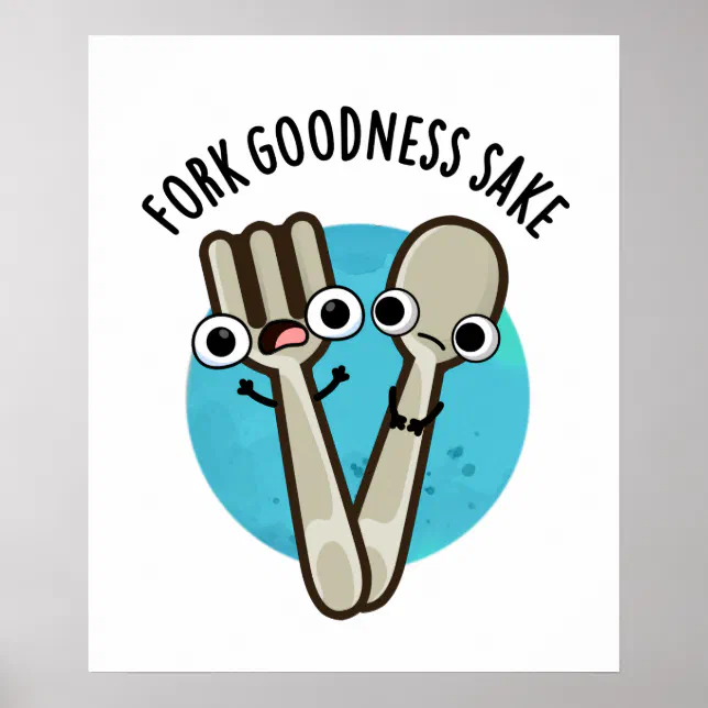 Fork Goodness Sake Funny Cutlery Pun Poster | Zazzle