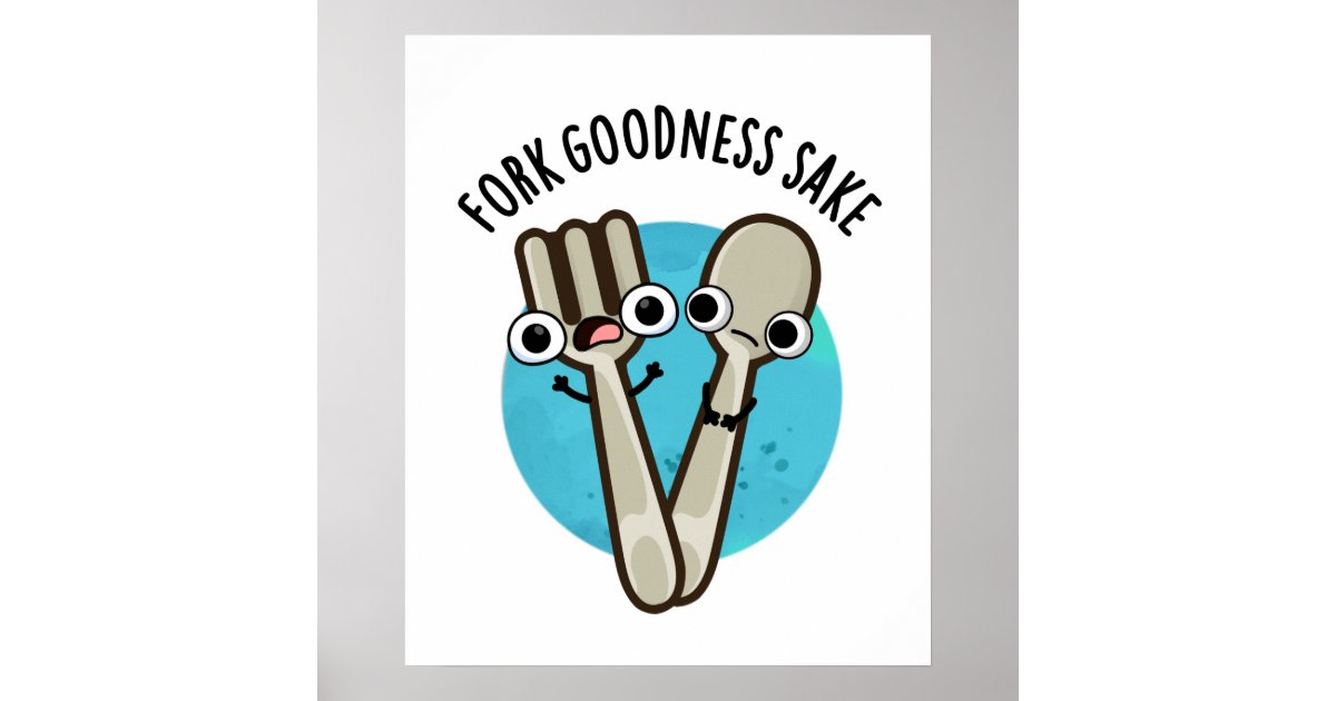 Fork Goodness Sake Funny Utensil Pun Poster | Zazzle