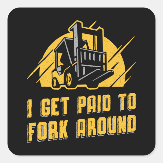 Forklift Operator I Get Paid To Fork Around Truck Square Sticker | Zazzle