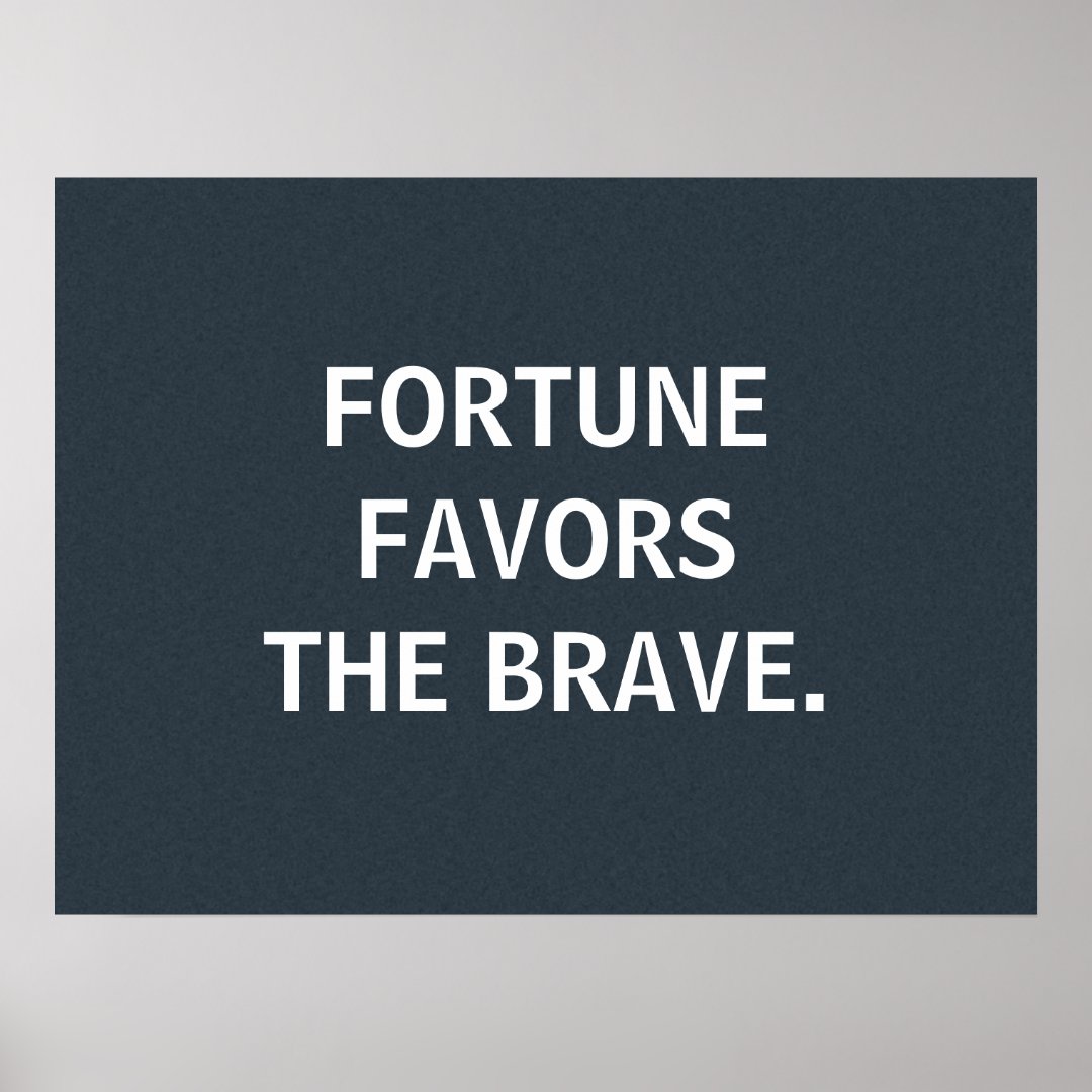 Fortune Favors the Brave, custom poster | Zazzle