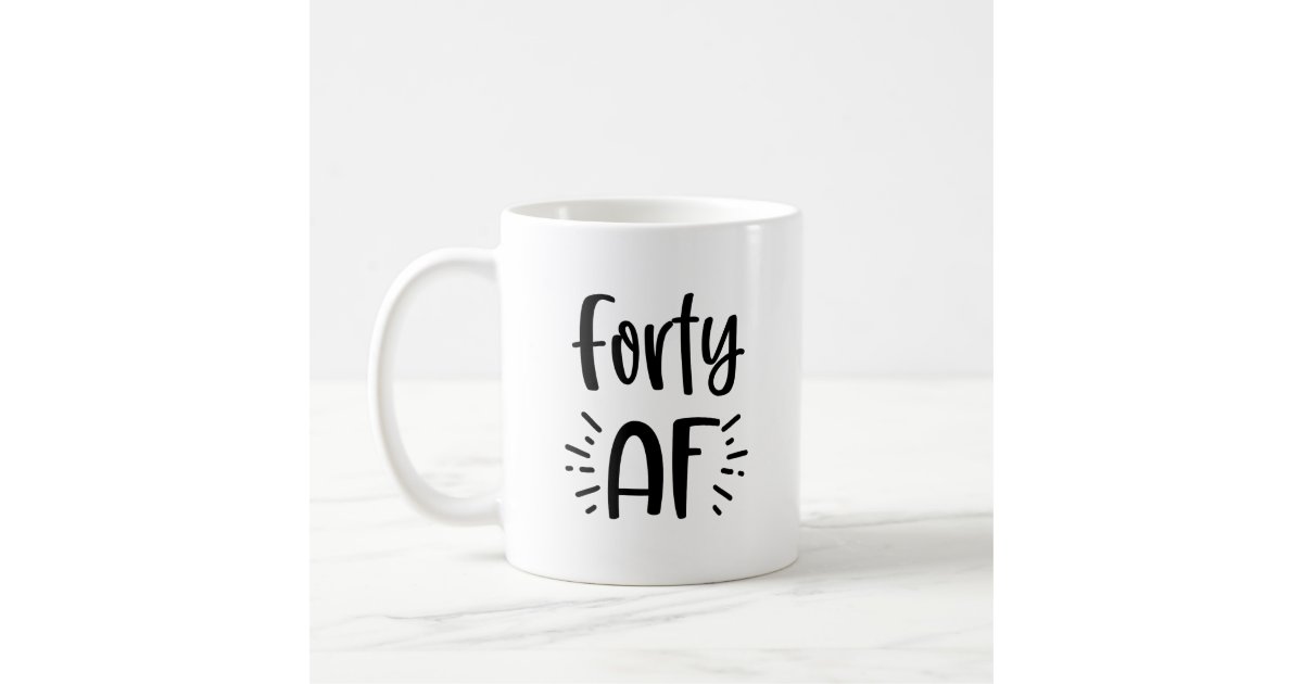Forty AF funny 40th birthday coffee mug gift | Zazzle