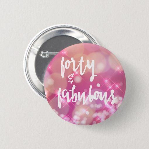 Forty & Fabulous - 40th Birthday Pink Glam Button | Zazzle