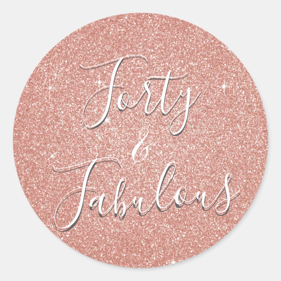 Forty & Fabulous Rose Gold Blush Pink Glitter Classic Round Sticker ...