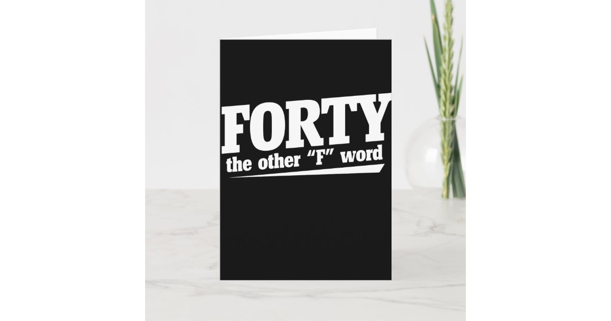 Forty is the other f word 40th birthday humor card | Zazzle
