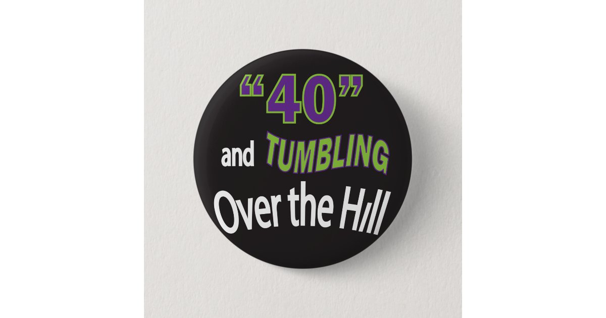 Forty & Tumbling Over the Hill 