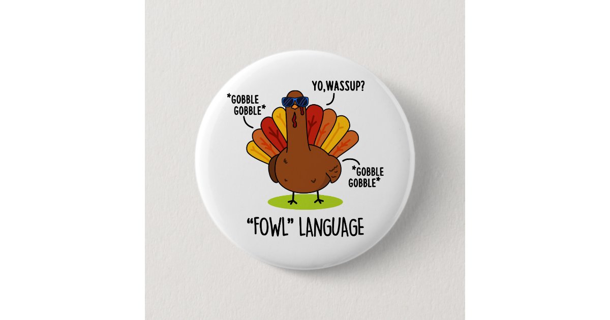 Fowl Language Funny Turkey Pun Button | Zazzle