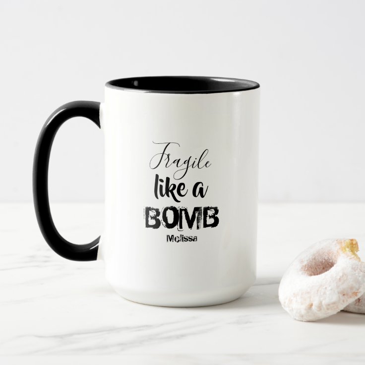 Fragile Like a Bomb Womans Inspirational Quote Mug | Zazzle