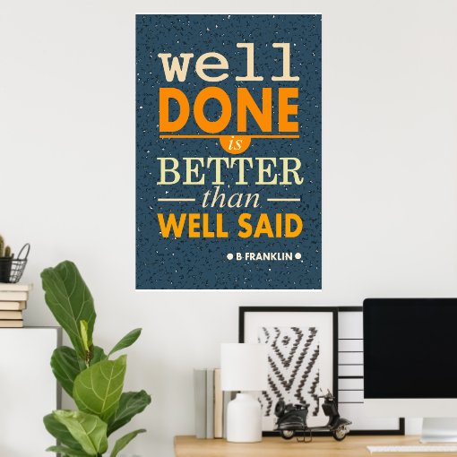Franklin well done is better than well said poster | Zazzle
