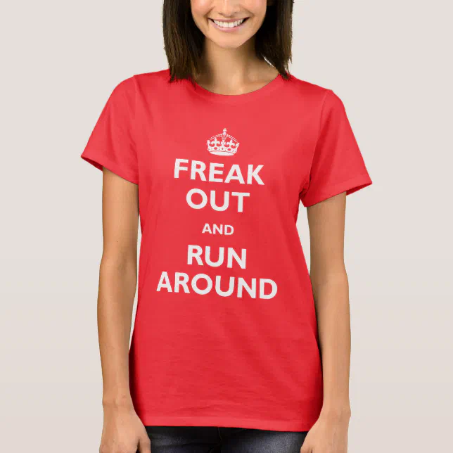 Freak Out & Run Around T-Shirt | Zazzle