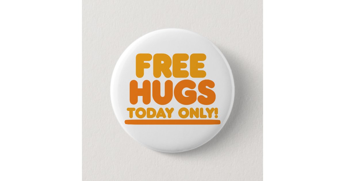 Free Hugs Today Only Pinback Button | Zazzle