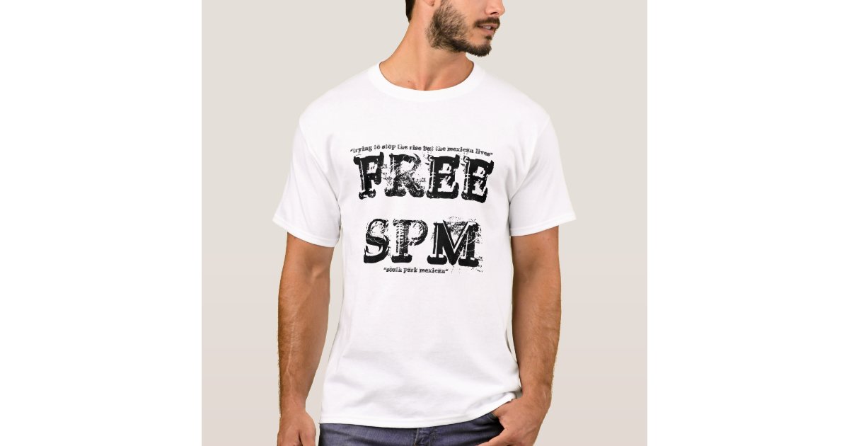 FREE SPM, "trying to stop the rise but the mexi... T-Shirt | Zazzle