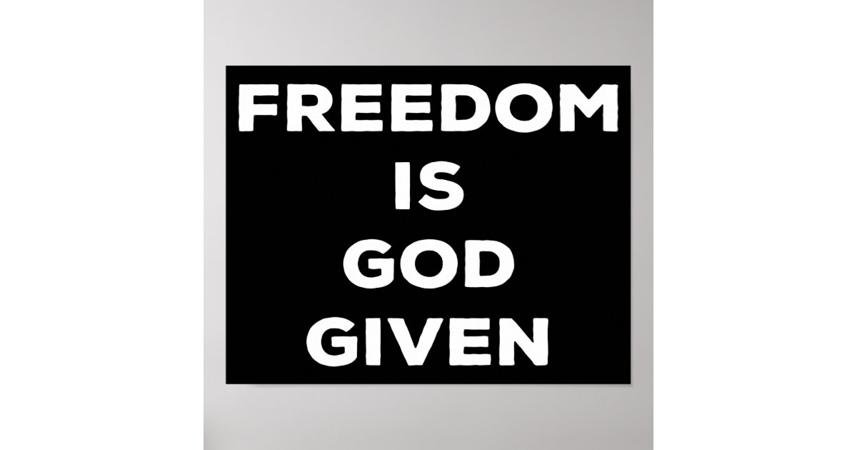 Freedom Is God Given Poster | Zazzle