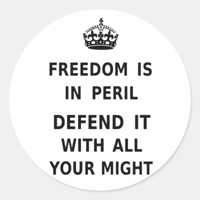 Freedom Is In Peril. Defend It With All Your Might Classic Round ...