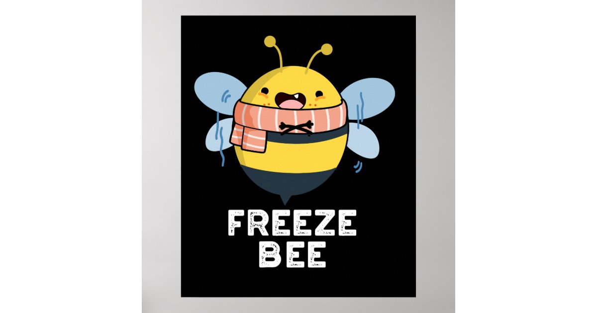 Freeze Bee Funny Insect Bug Pun Dark BG Poster | Zazzle