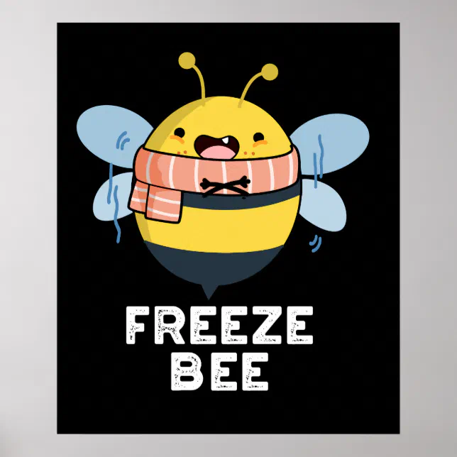 Freeze Bee Funny Insect Bug Pun Dark BG Poster | Zazzle