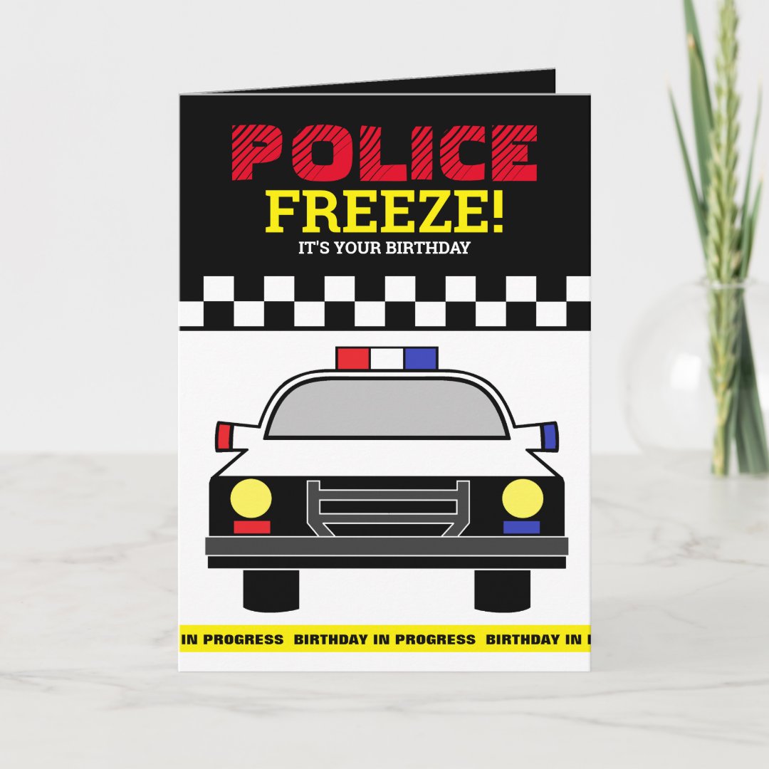 Freeze! Police Officer Birthday Card | Zazzle