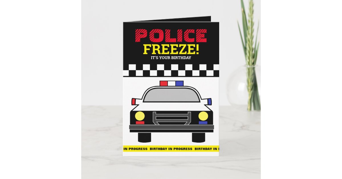 Freeze! Police Officer Birthday Card | Zazzle