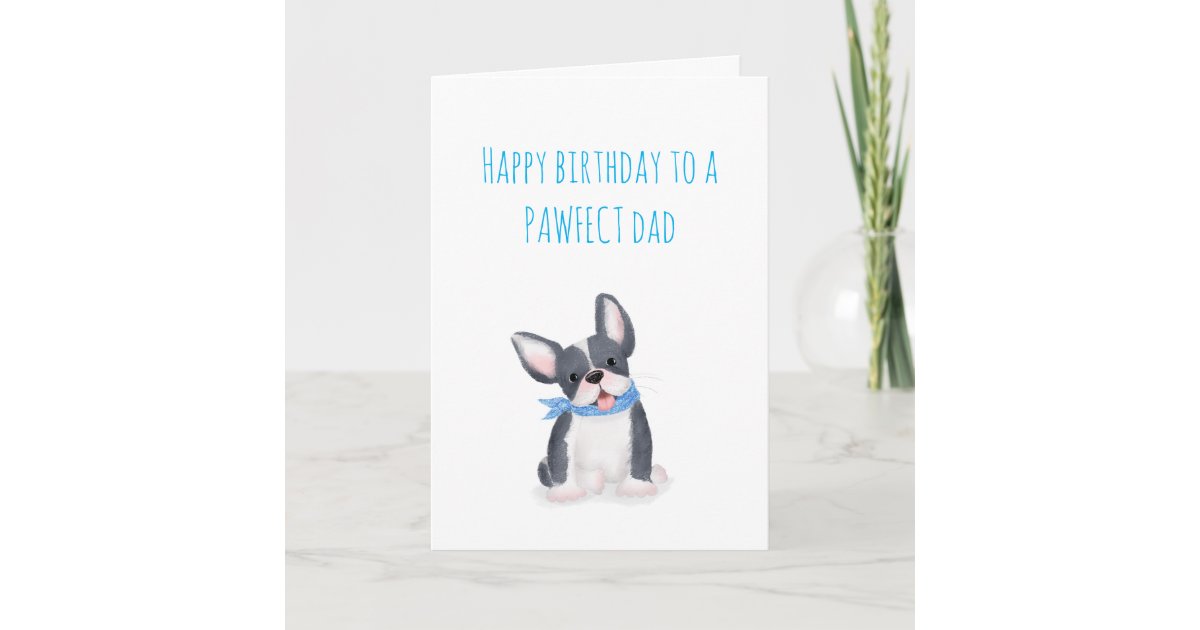 French bulldog pup dad birthday card from the dog | Zazzle