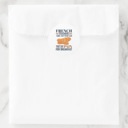 French Teachers Are So Tough They Eat Pain Classic Round Sticker | Zazzle