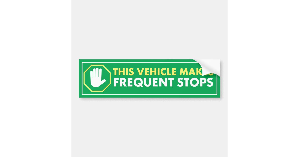 FREQUENT STOPS GREEN CAUTION WARNING THIS VEHICLE BUMPER STICKER | Zazzle