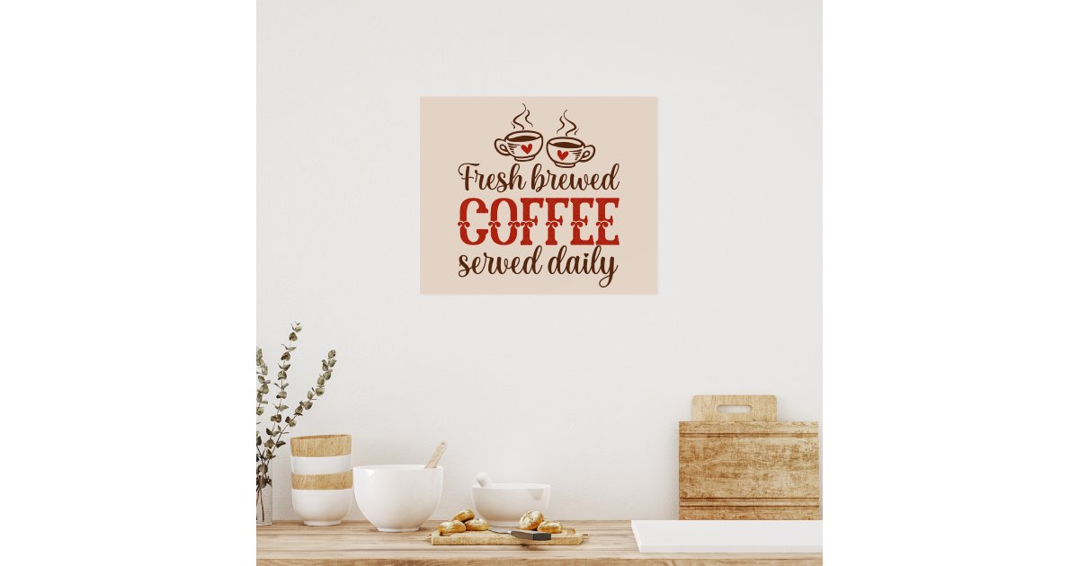 Fresh Brewed Coffee Served Daily Poster | Zazzle