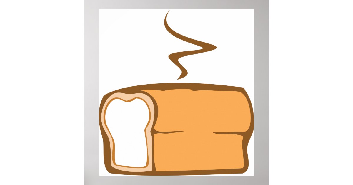 Freshly Baked Loaf Of Bread Poster | Zazzle