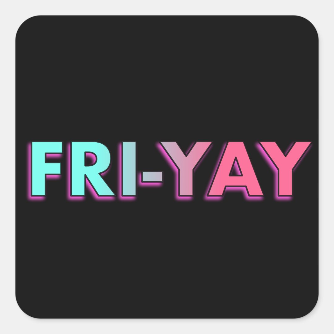 fri-yay slogan square sticker | Zazzle